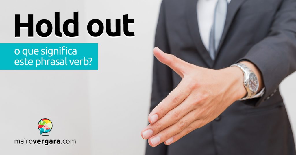 Hold Out | O que significa este phrasal verb? - Mairo Vergara