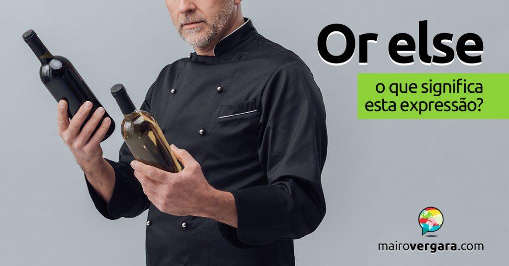 Or else | O que significa esta expressão? - Mairo Vergara