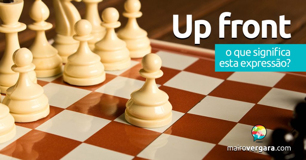 Up Front | O que significa esta expressão? - Mairo Vergara