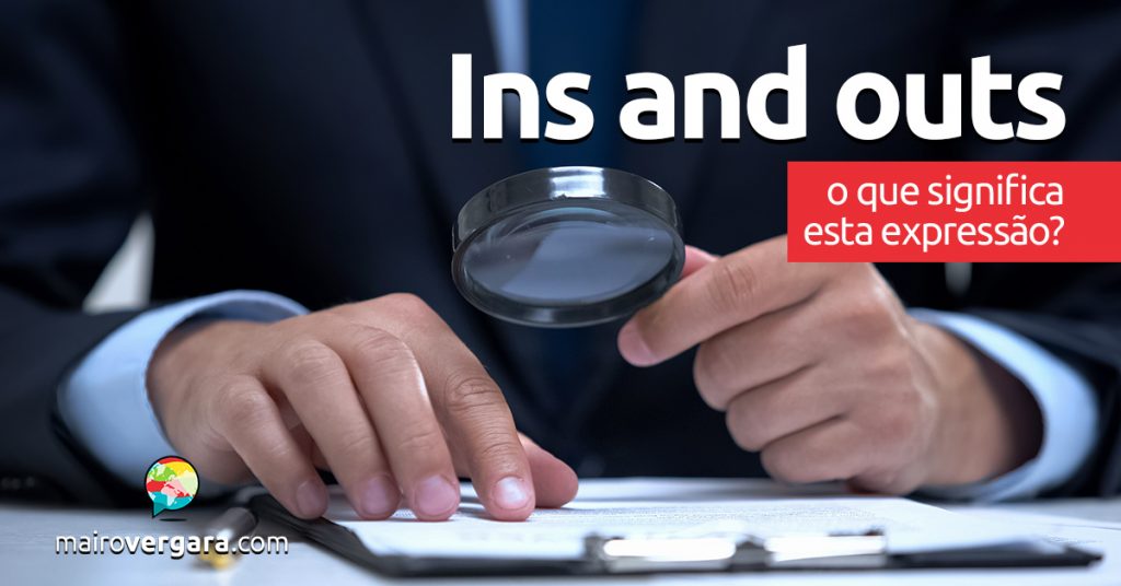 Ins And Outs | O que significa esta expressão? - Mairo Vergara