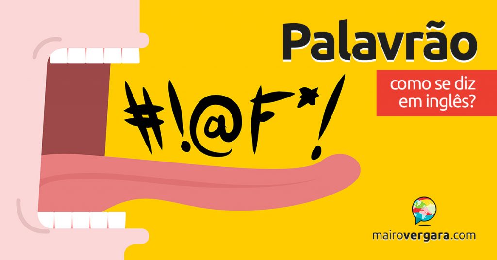 Como se diz “Palavrão” em inglês? - Mairo Vergara