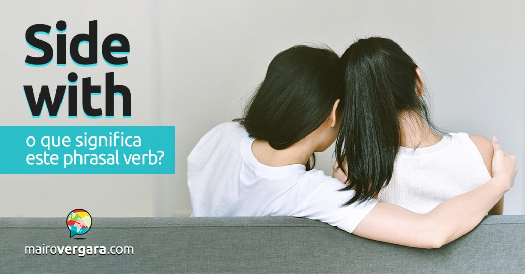 Side With | O que significa este phrasal verb? - Mairo Vergara