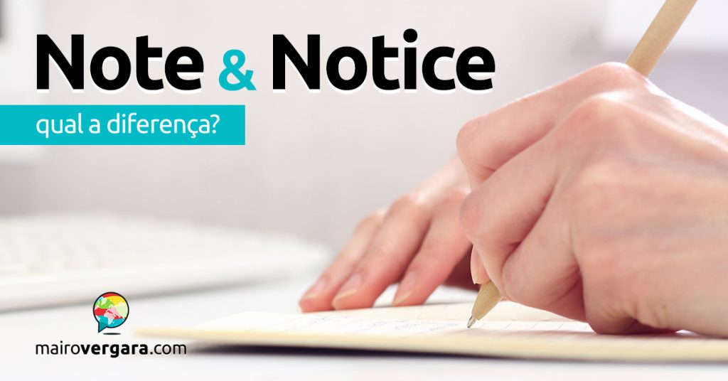 Qual a diferença entre Note e Notice? - Mairo Vergara