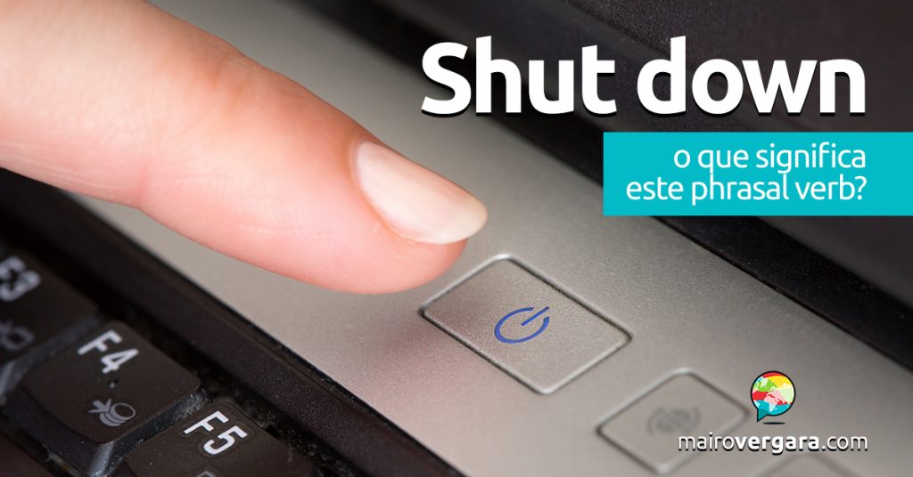Shut Down | O que significa este phrasal verb? - Mairo Vergara