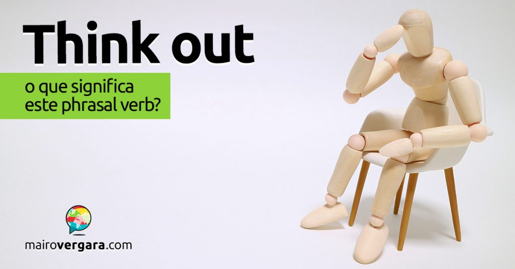 Think Out | O que significa este phrasal verb? - Mairo Vergara