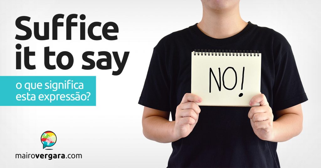 Suffice It To Say | O que significa esta expressão? - Mairo Vergara