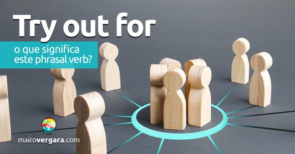 Try Out For | O que significa este phrasal verb? - Mairo Vergara