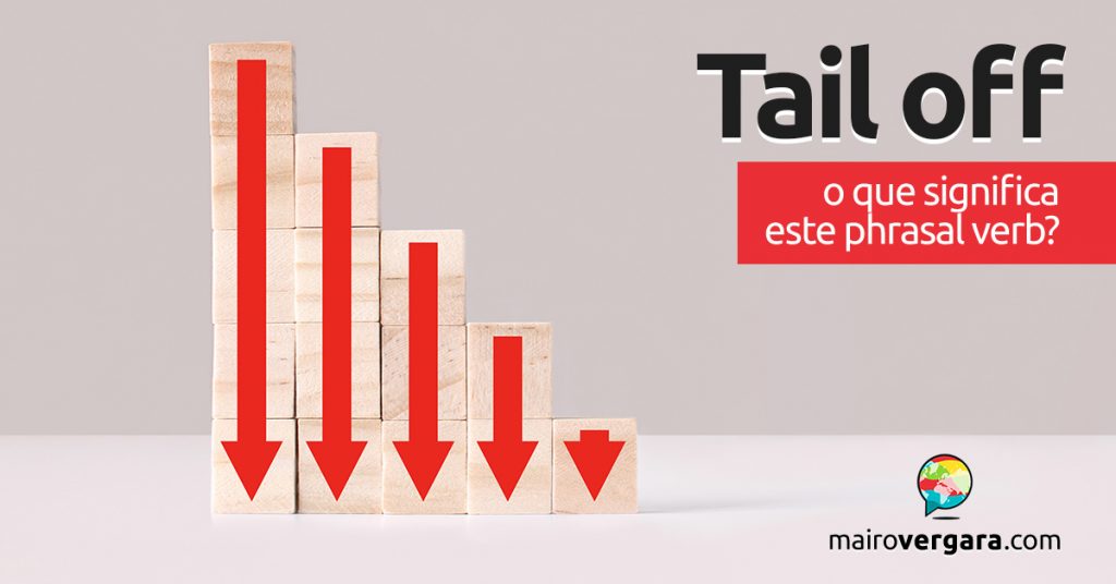 Tail Off │ O que significa este phrasal verb? - Mairo Vergara