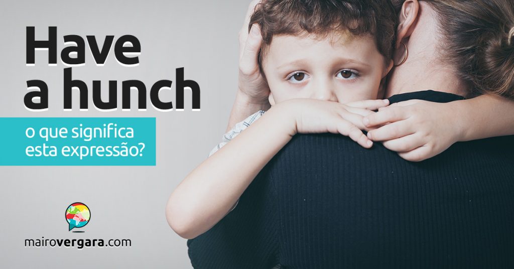 Have A Hunch | O que significa esta expressão? - Mairo Vergara