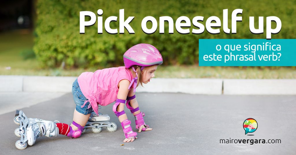 Pick Oneself Up | O que significa este phrasal verb? - Mairo Vergara