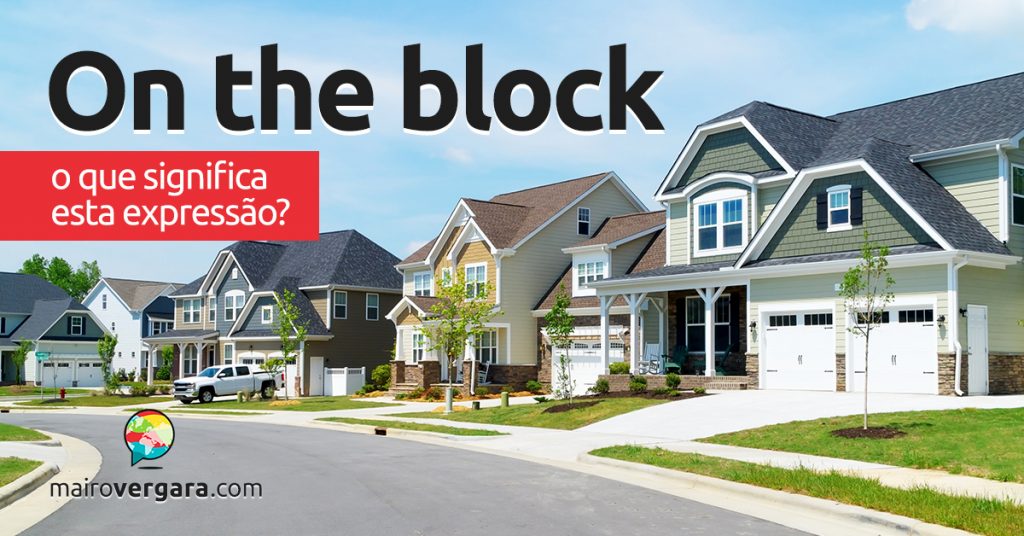 On The Block | O que significa esta expressão? - Mairo Vergara