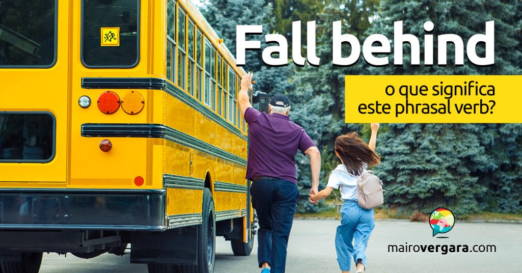 Fall Behind │ O que significa este phrasal verb? - Mairo Vergara