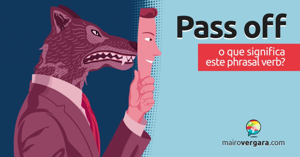 Pass Off | O que significa este phrasal verb? - Mairo Vergara
