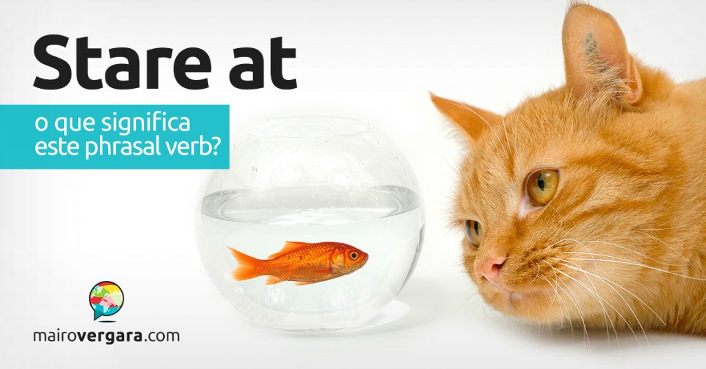 Stare At | O que significa este phrasal verb? - Mairo Vergara