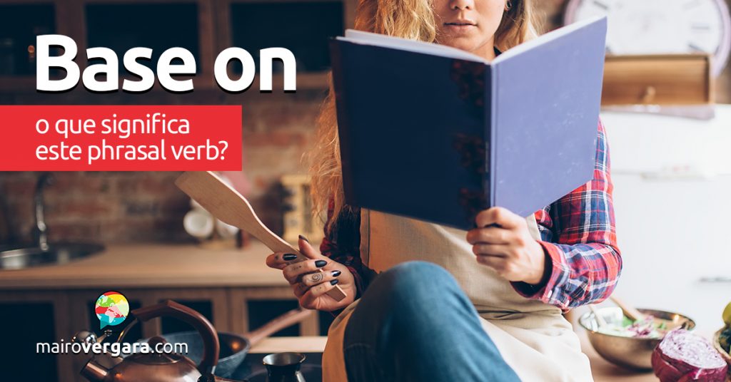 Base On | O que significa este phrasal verb? - Mairo Vergara