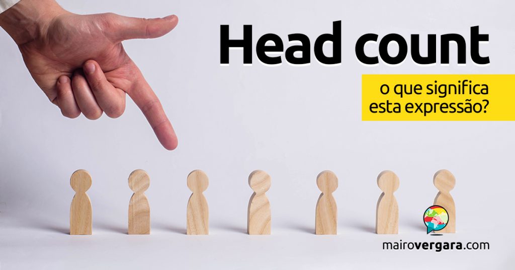Head Count | O que significa esta expressão? - Mairo Vergara