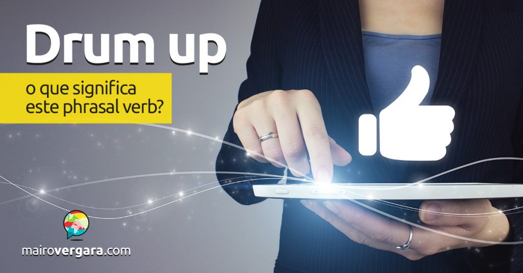 Drum Up | O que significa este phrasal verb? - Mairo Vergara