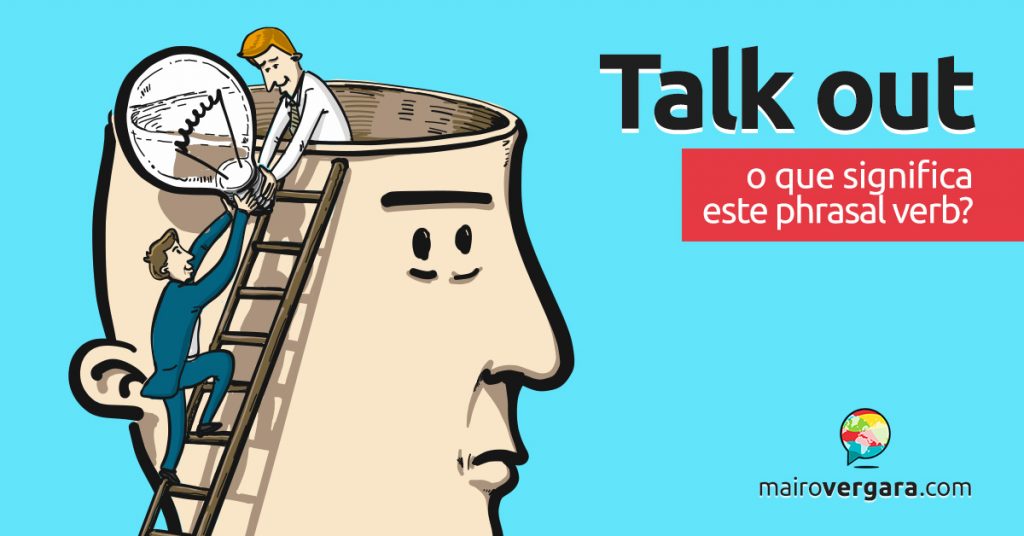 Talk Out │ O que significa este phrasal verb? - Mairo Vergara