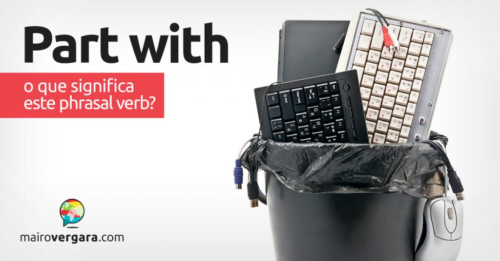 Part With | O que significa este phrasal verb? - Mairo Vergara