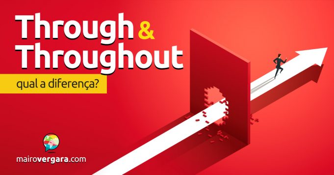 Qual a diferença entre Through e Throughout? - Mairo Vergara