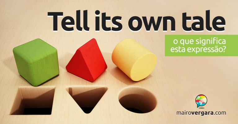 Tell Its Own Tale | O que significa esta expressão? - Mairo Vergara