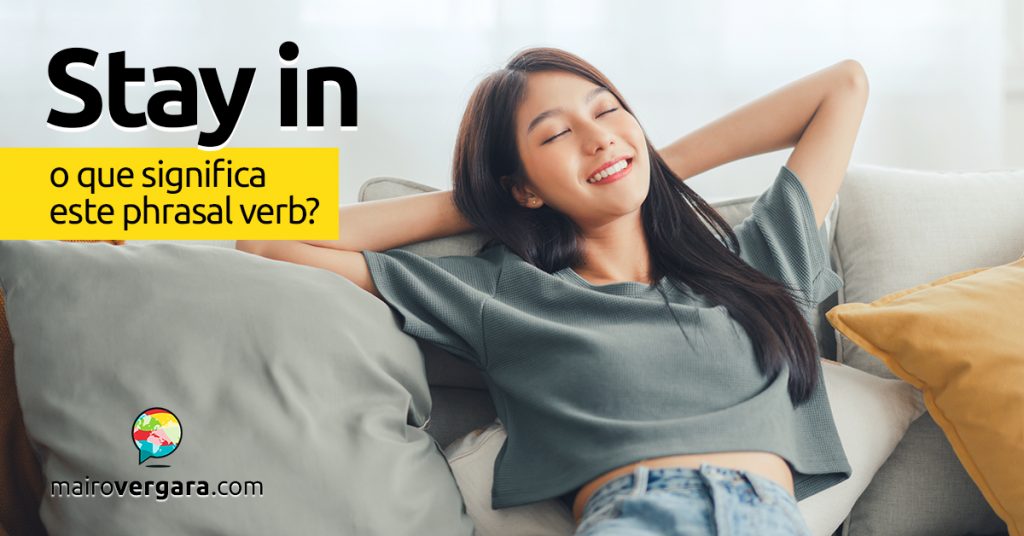 Stay In | O que significa este phrasal verb? - Mairo Vergara