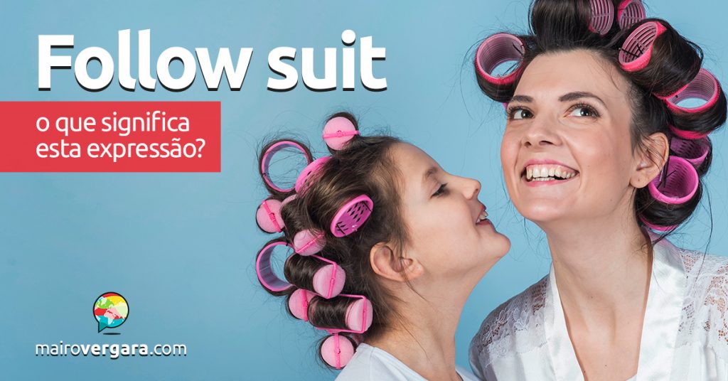 Follow Suit | O que significa esta expressão? - Mairo Vergara