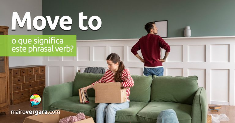 Move To | O que significa este phrasal verb? - Mairo Vergara