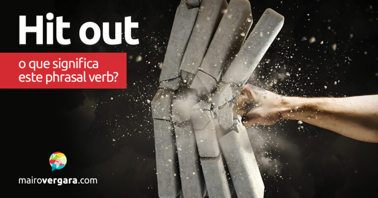 Hit Out | O que significa este phrasal verb? - Mairo Vergara