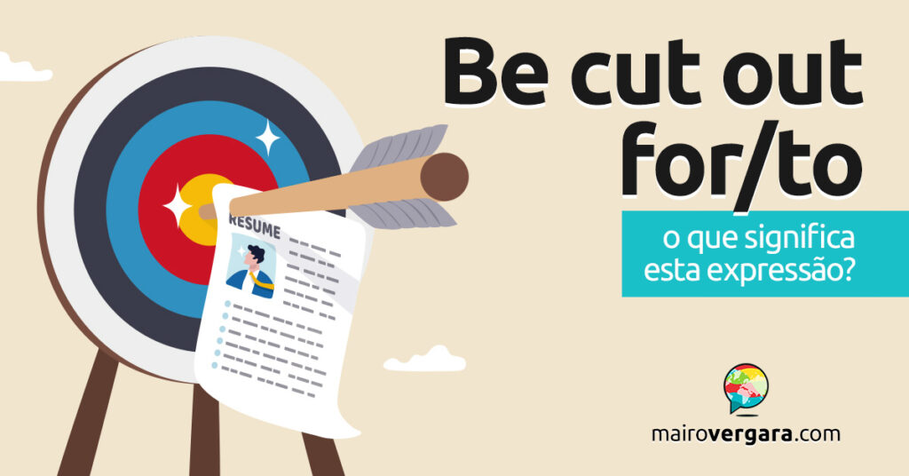 Be Cut Out For/To | O que significa esta expressão? - Mairo Vergara