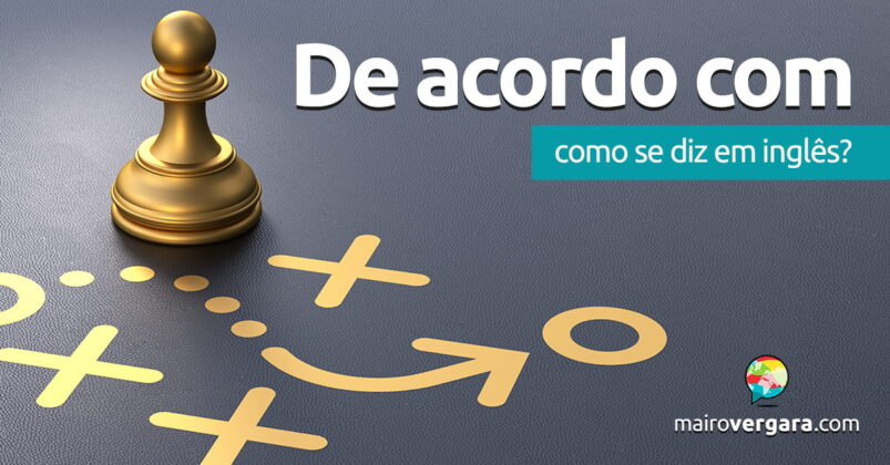 Como se diz “De Acordo Com” em inglês? - Mairo Vergara